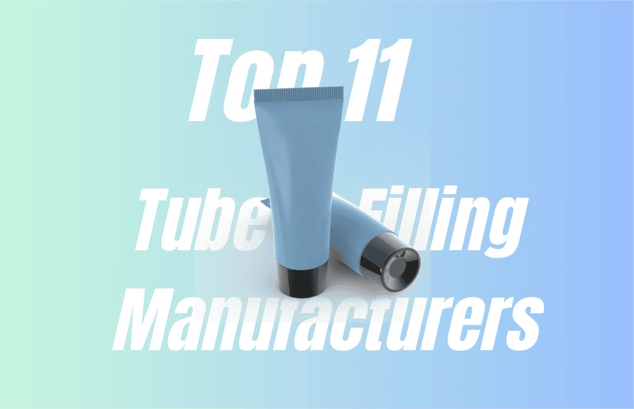 Top 11 Tube Filling Machine Manufacturers in the World